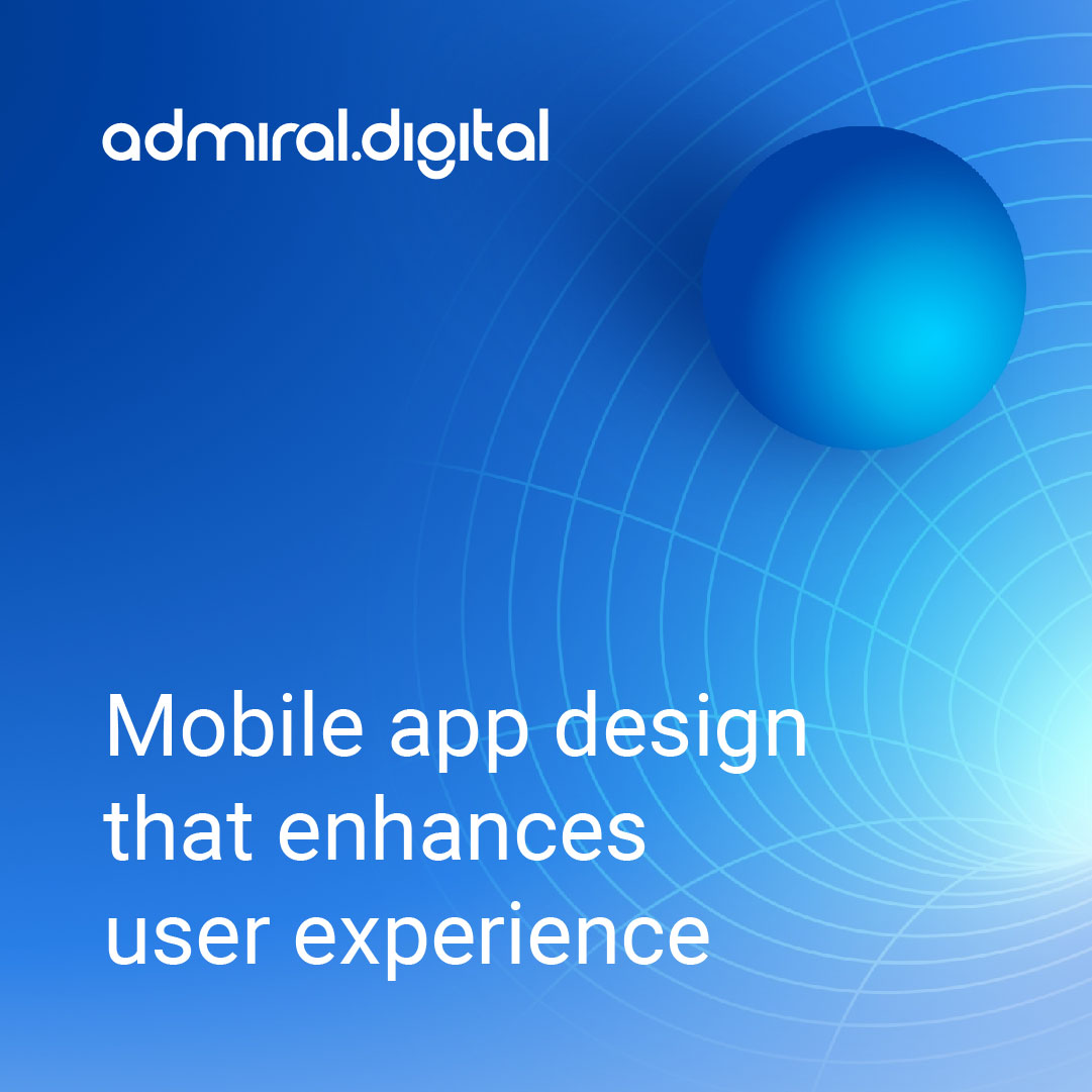 Mobile App Design Enhances User Experience | admiral.digital